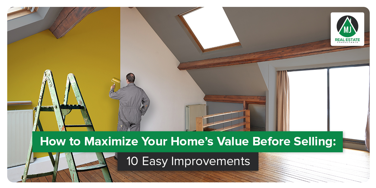 How to Maximize Your Home’s Value Before Selling: 10 Easy Improvements